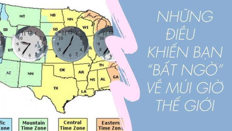 Những điều sẽ khiến bạn “bất ngờ” về múi giờ thế giới